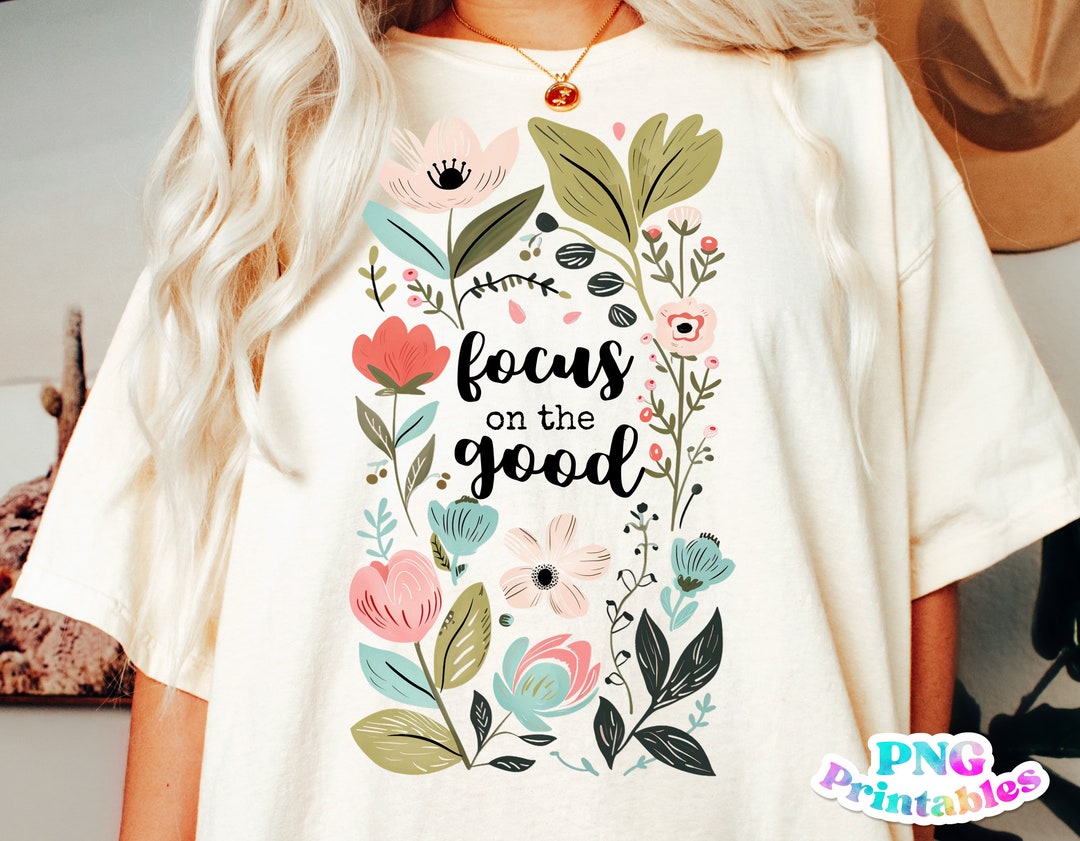 Focus on the Good Png - Inspirational Png - Print File - Floral Png ...
