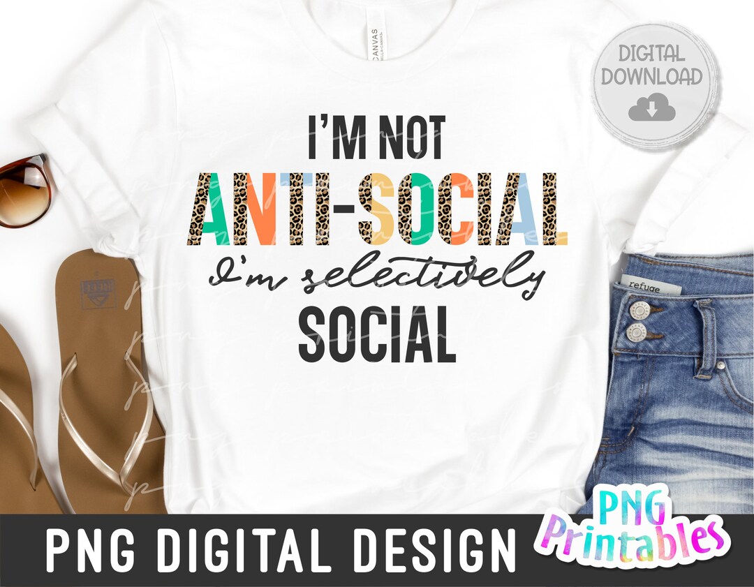 I'm Not Anti-social Png Funny Png Print File Funny Sublimation Design ...