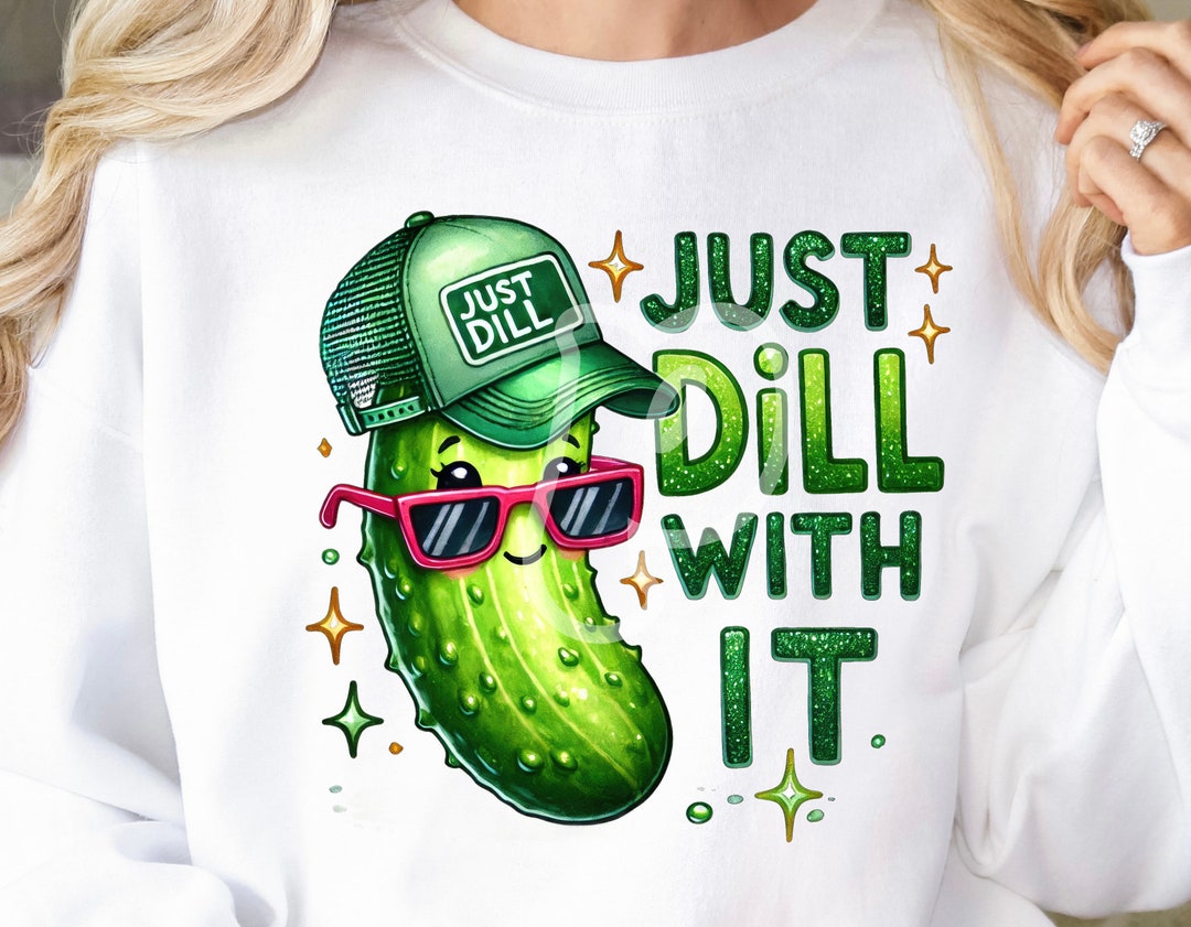 Just Dill With It Png - Funny Png - Print File - Funny Pickle ...