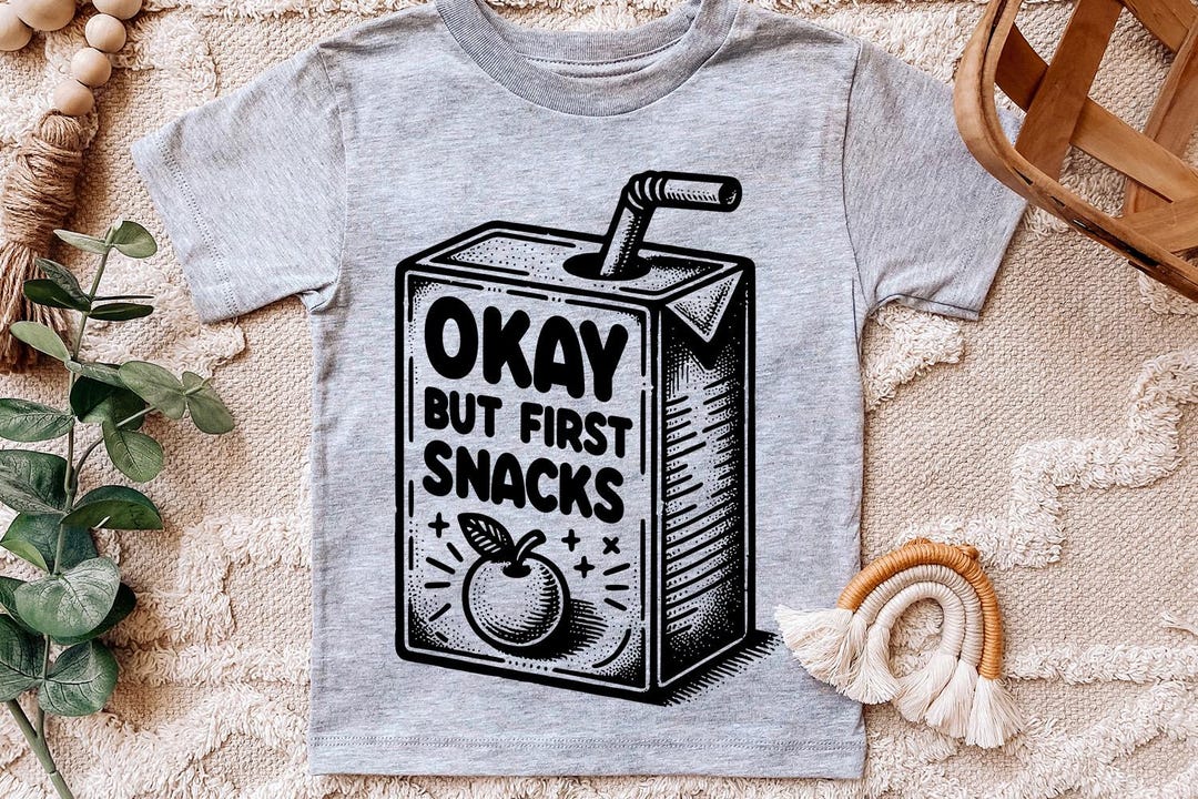 Funny Toddler Png - Funny Png - Print File - Okay but First Snacks ...