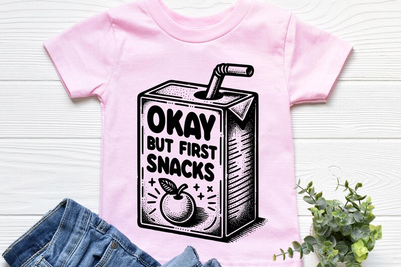 Funny Toddler Png - Funny Png - Print File - Okay but First Snacks ...