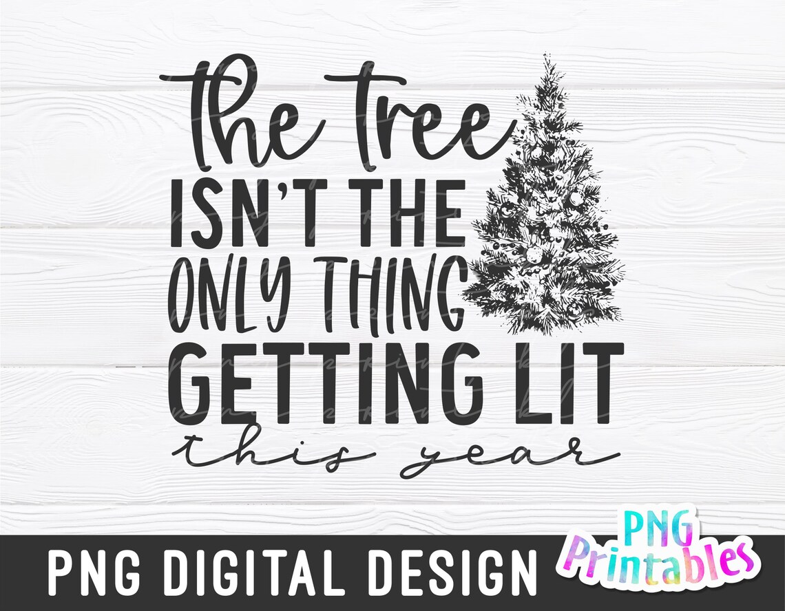 The Tree Isn't the Only Thing Getting Lit Png Christmas - Etsy