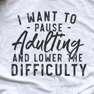 I Want to Pause Adulting Png - Funny Png - Print File - Funny ...