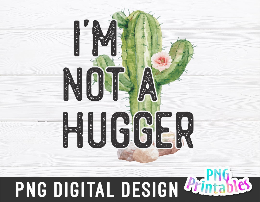 I'm Not A Hugger Png - Funny Png - Print File - Funny Sublimation ...