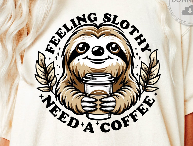 Feeling Slothy Need A Coffee Png - Funny Png - Print File - Funny ...