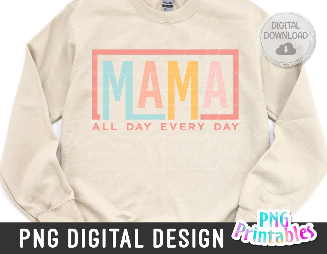 Mama All Day Every Day Png - Mama Png - Print File - Mom Sublimation Design - Mom Shirt Png ...