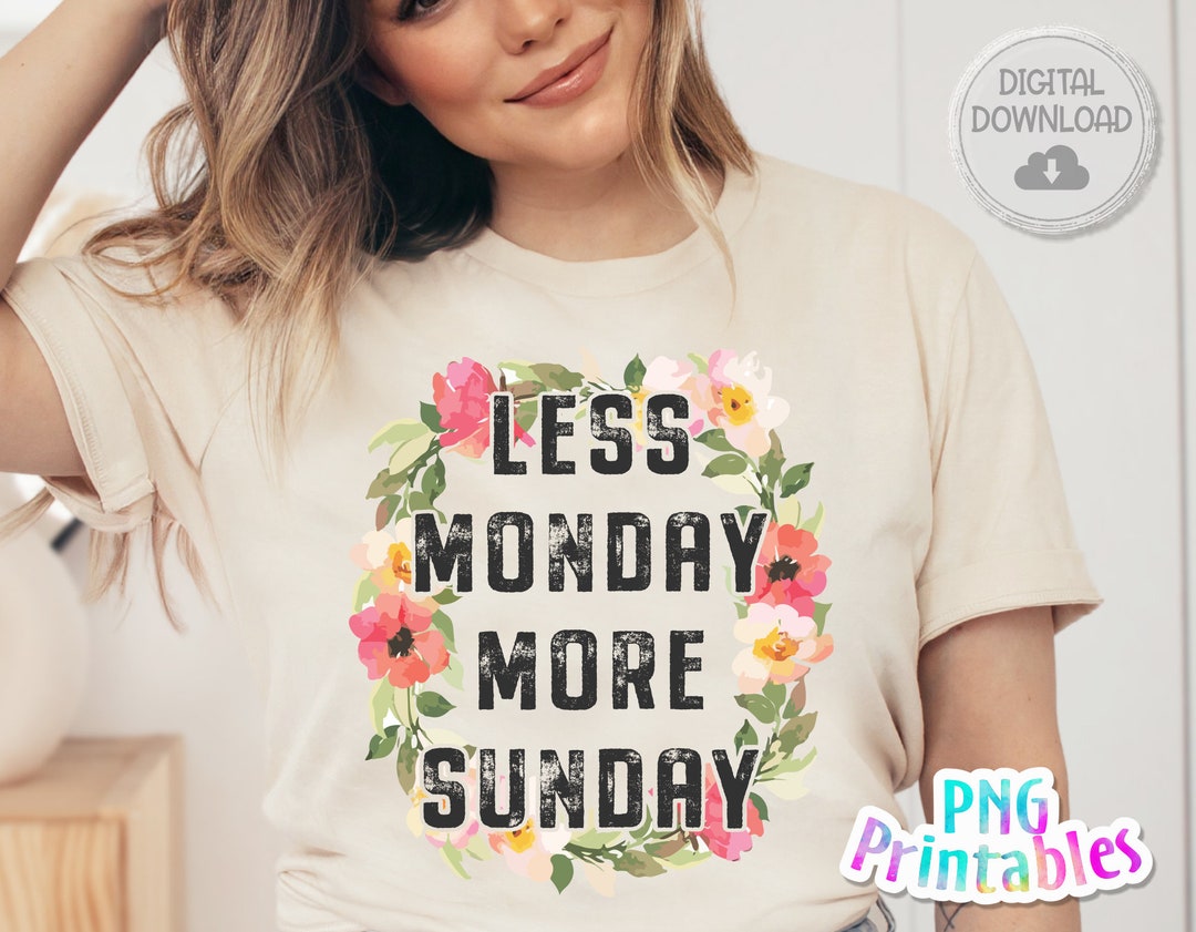 Less Monday More Sunday Png Funny Png Print File Funny - Etsy