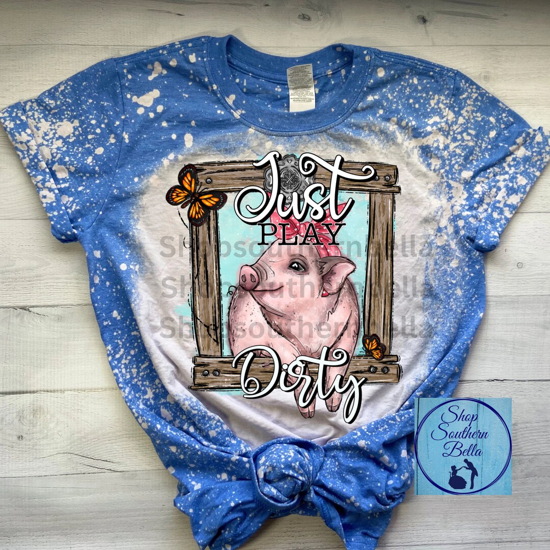Pig Just Play Dirty Bleach Shirt, Plus Size Bleached Tshirt for Women ...