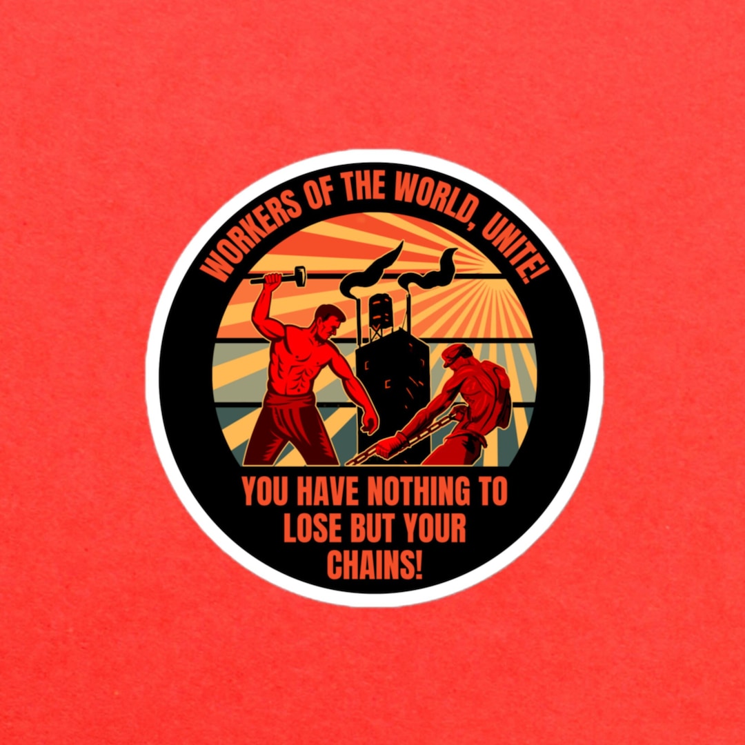 Workers of the World Unite You Have Nothing to Lose but Your Chains ...