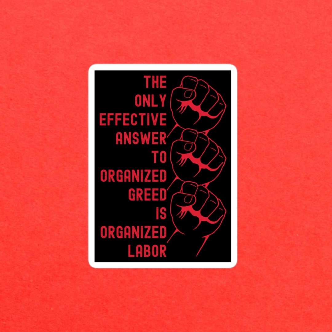 The Only Effective Answer to Organized Greed is Organized Labor Bubble ...