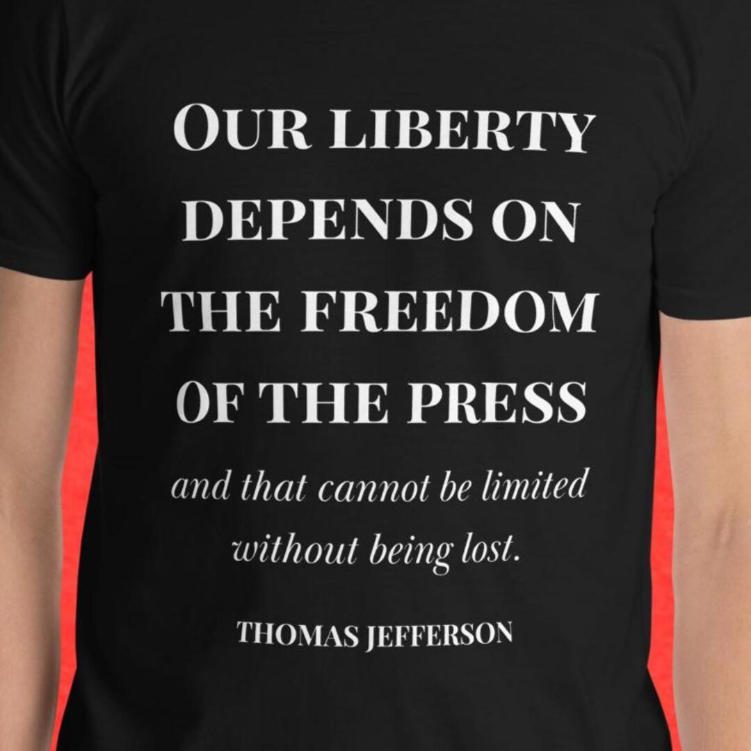 Our Liberty Depends on the Freedom of the Press - Thomas Jefferson ...