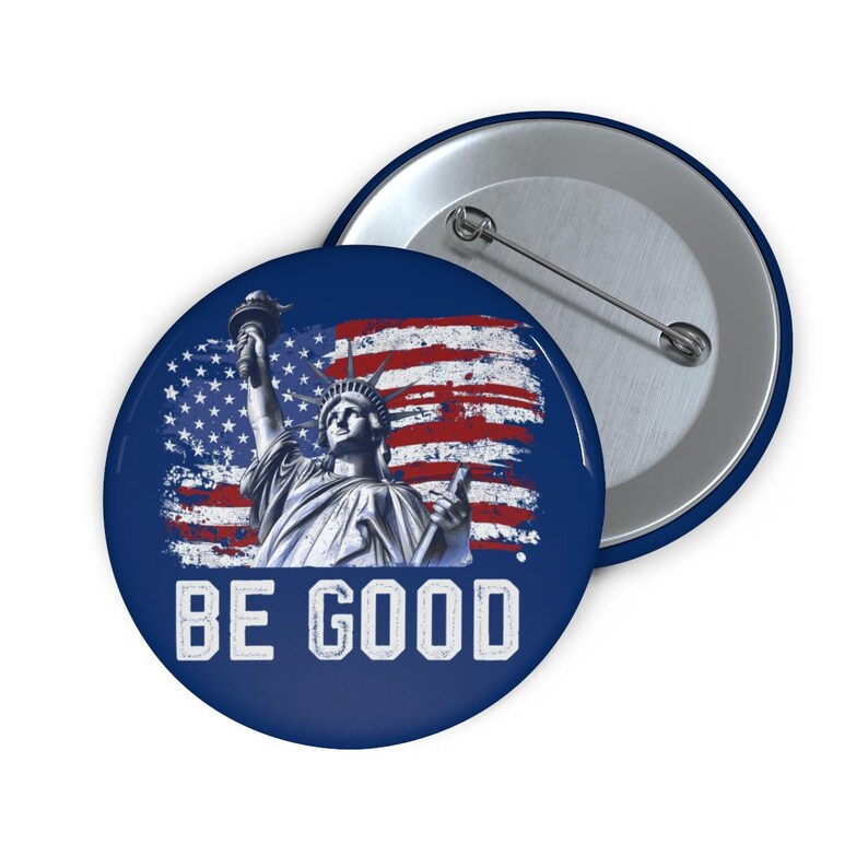 Great American Patriot Be Good Renee Pin Buttons in 3 Sizes, Anti-ice ...