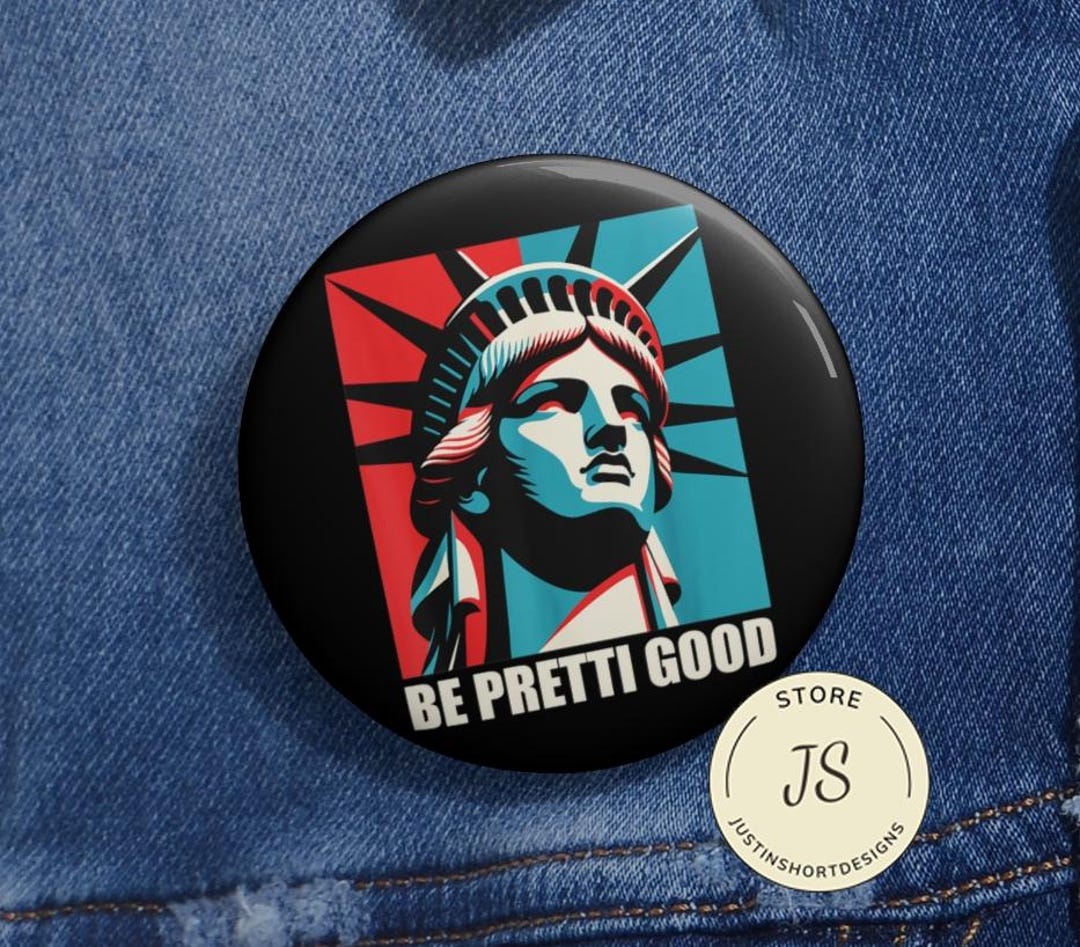 Statue of Liberty Be Pretti Good Pin Buttons in 3 Sizes- Activism ...
