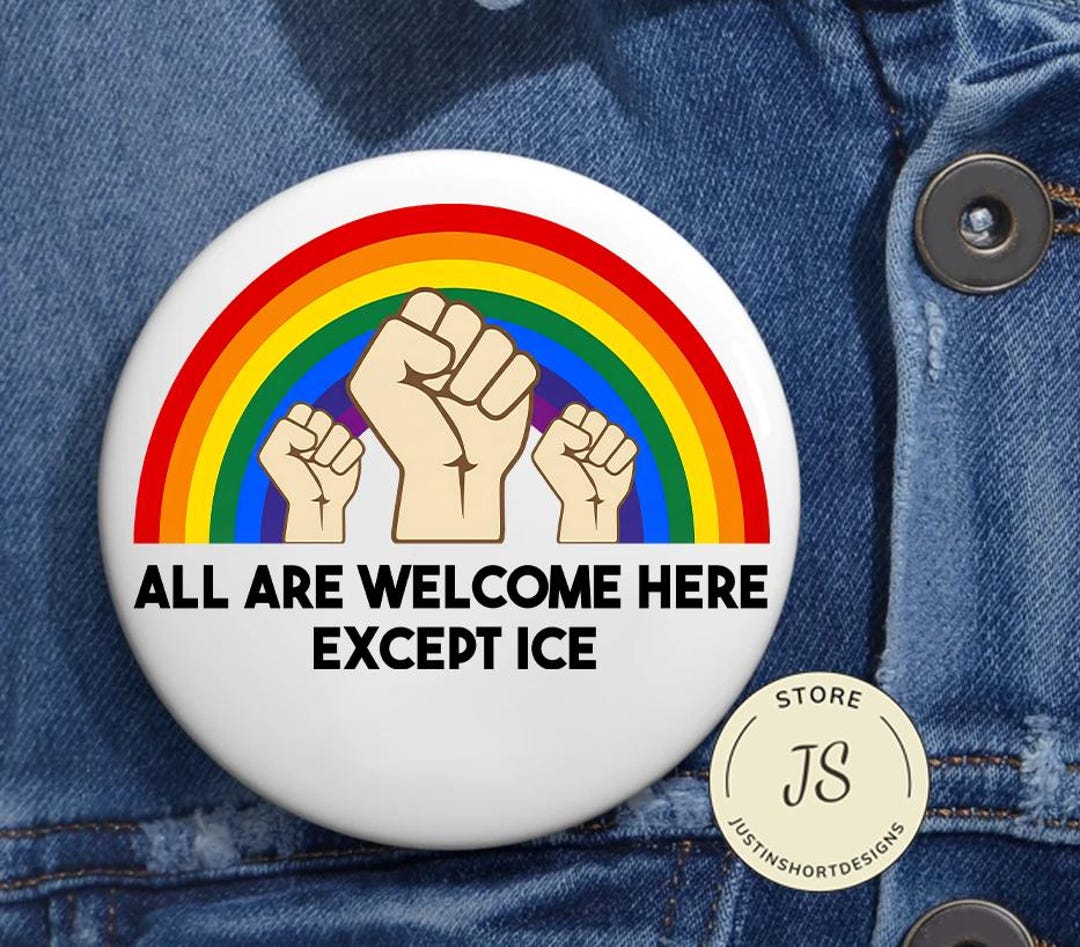All Are Welcome Here Except ICE Pin Buttons in 3 Sizes, Funny ...