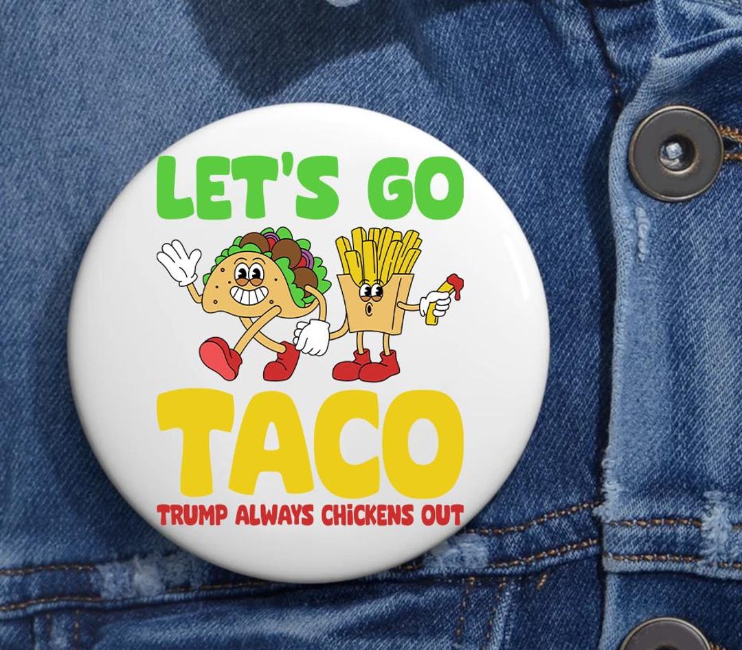 Let's Go Taco Trump Always Chickens Out Anti Trump Pin Buttons in 3 ...