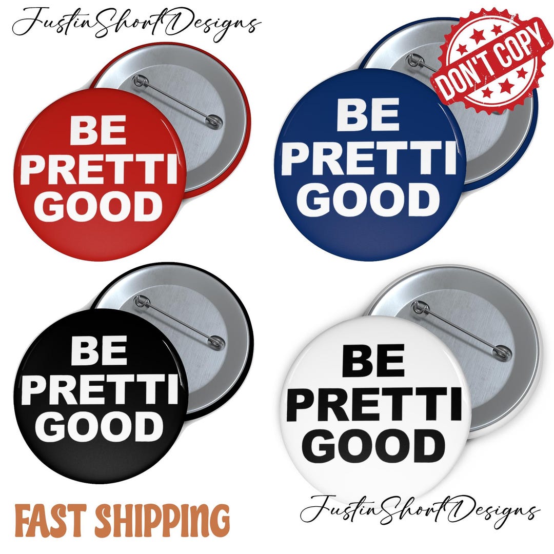 Be Pretti Good Pin Buttons in 3 Sizes- Activism Accessory, Political ...