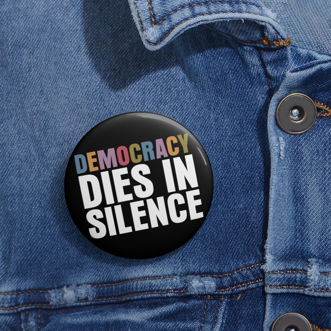 Democracy Dies in Silence Anti Trump Pin Button in 3 Sizes, Political ...
