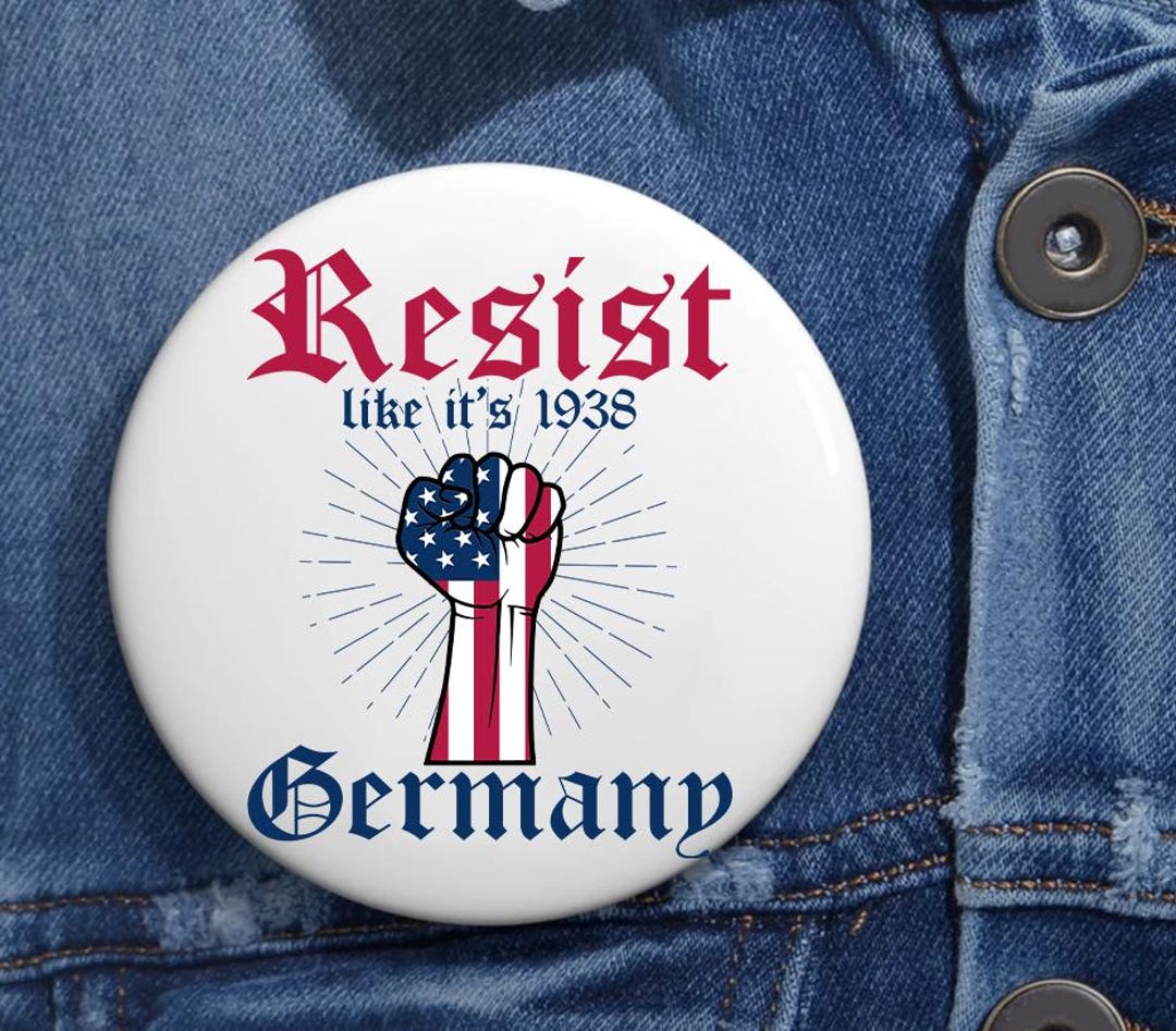 Resist Like It's 1938 Germany Anti Trump Pin Buttons in 3 Sizes ...