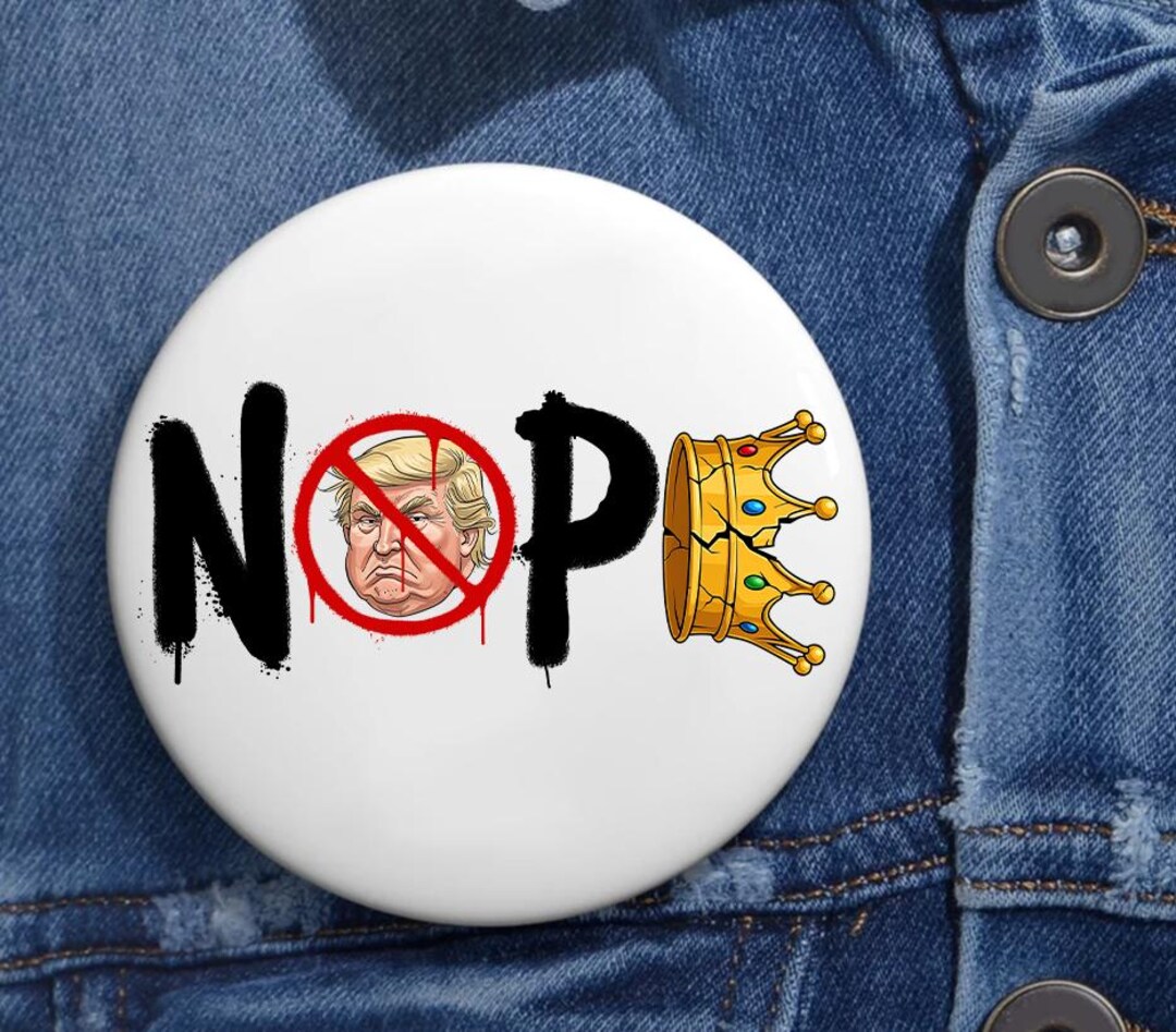 Nope Anti Trump No Kings in America Pin Button in 3 Sizes, Patriotic ...