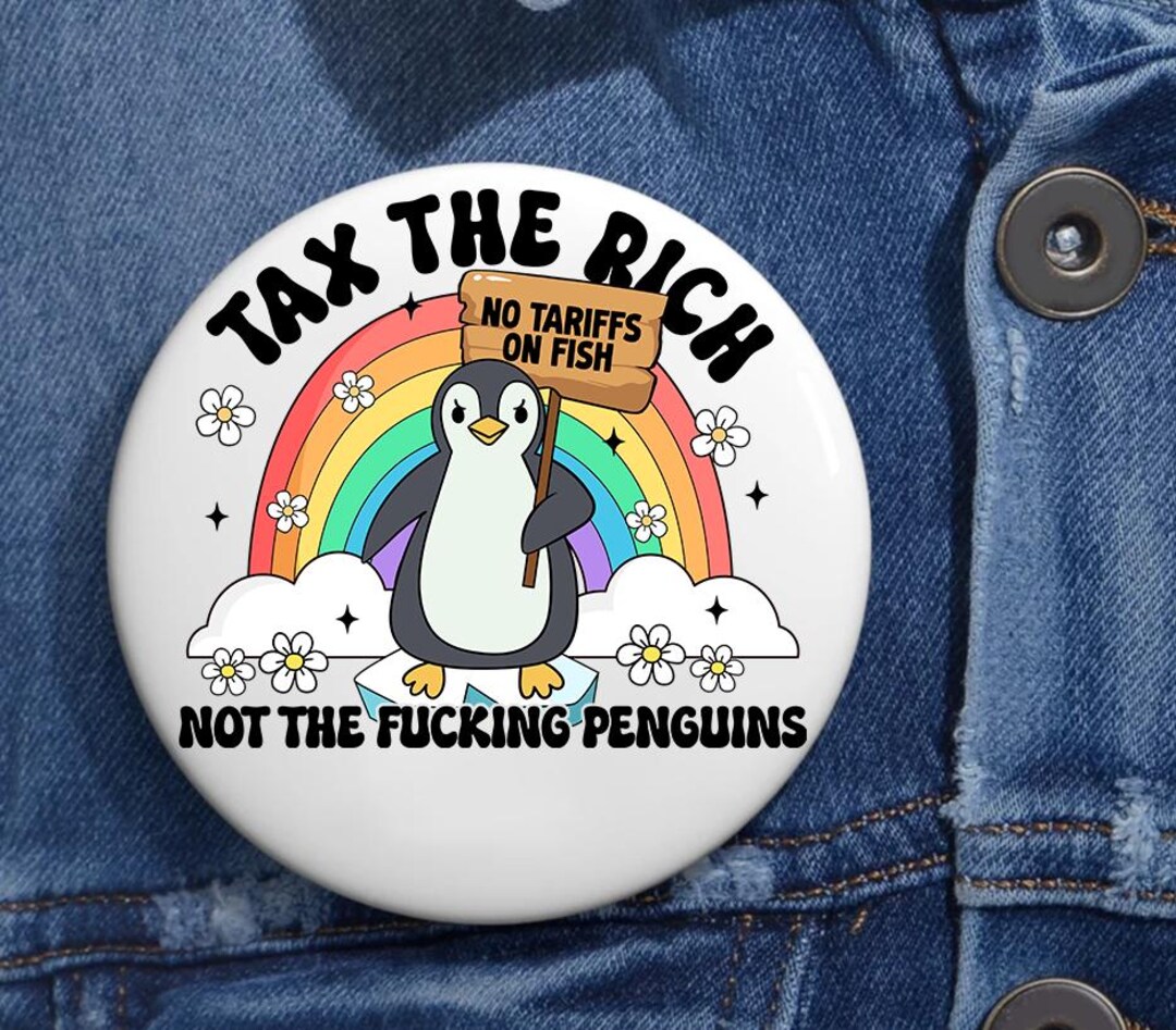 Tax the Rich Not the Fucking Penguins Anti Trump Pin Buttons in 3 Sizes ...