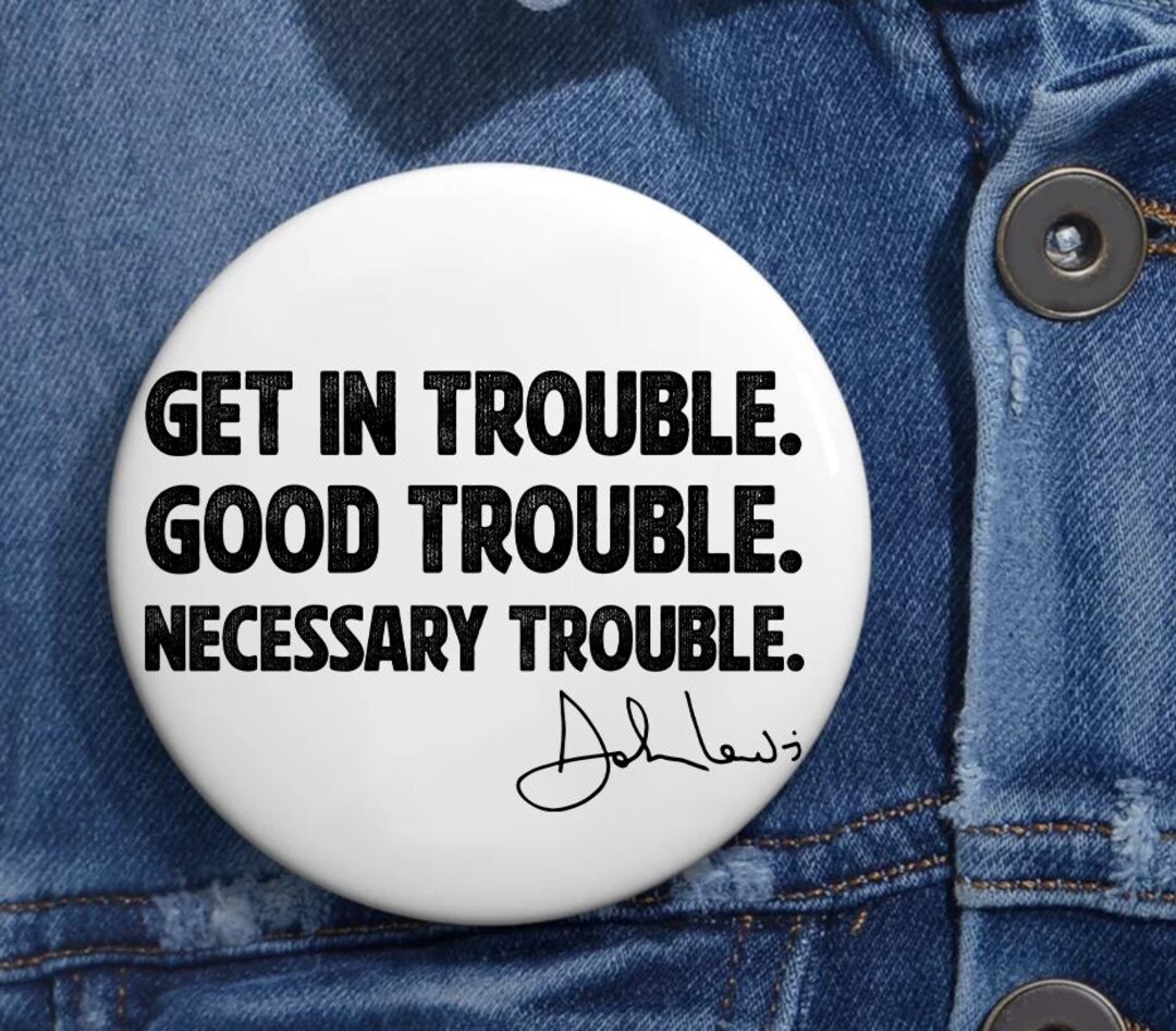 In Trouble Good Trouble Necessary Trouble Anti Trump Pin Buttons in 3 ...