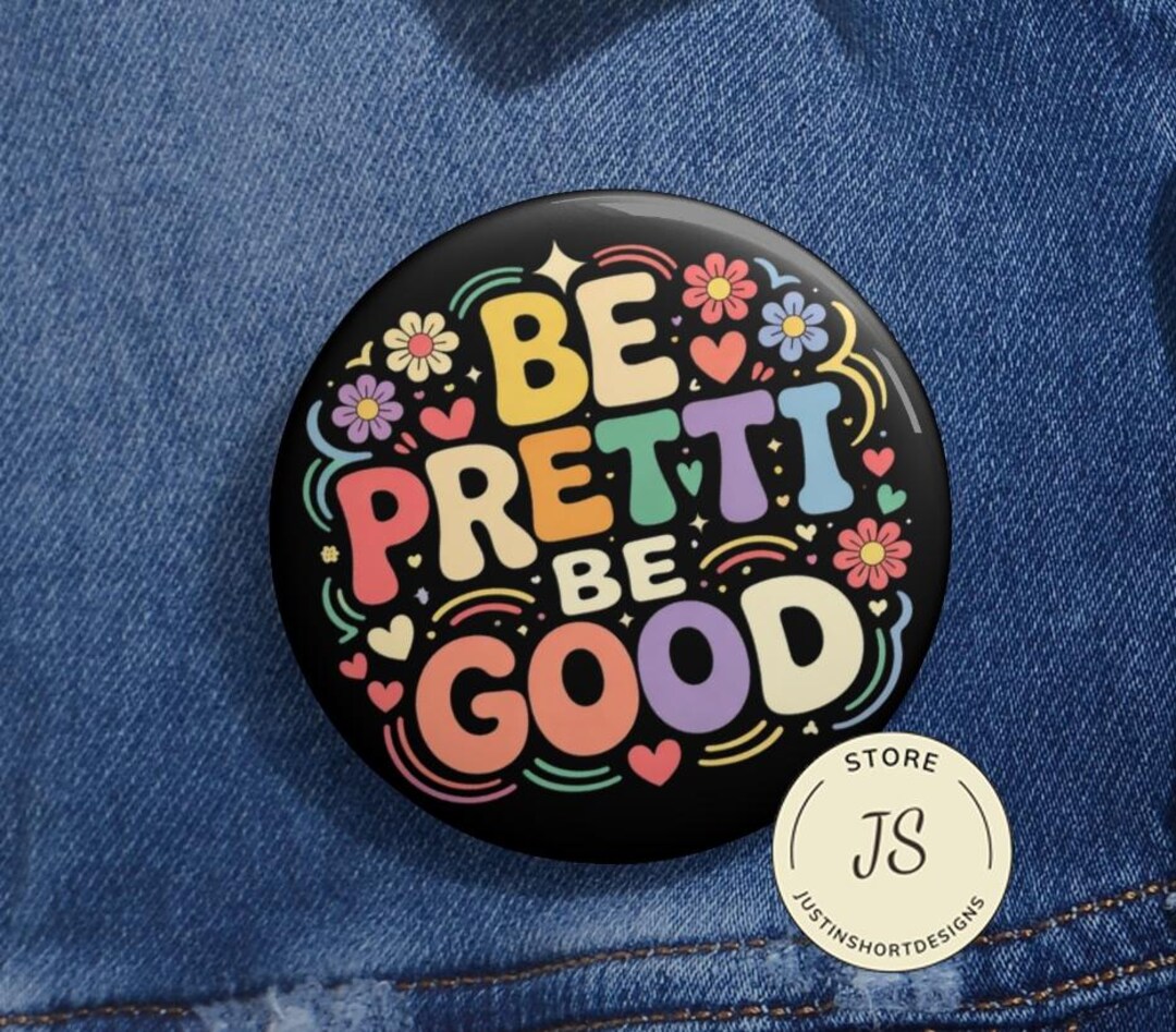 Be Pretti Be Good Floral Pin Buttons in 3 Sizes- Activism Accessory ...