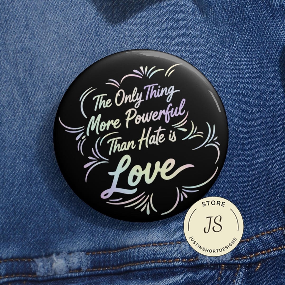 The Only Thing More Powerful Than Hate is Love Pin Buttons in 3 Sizes ...