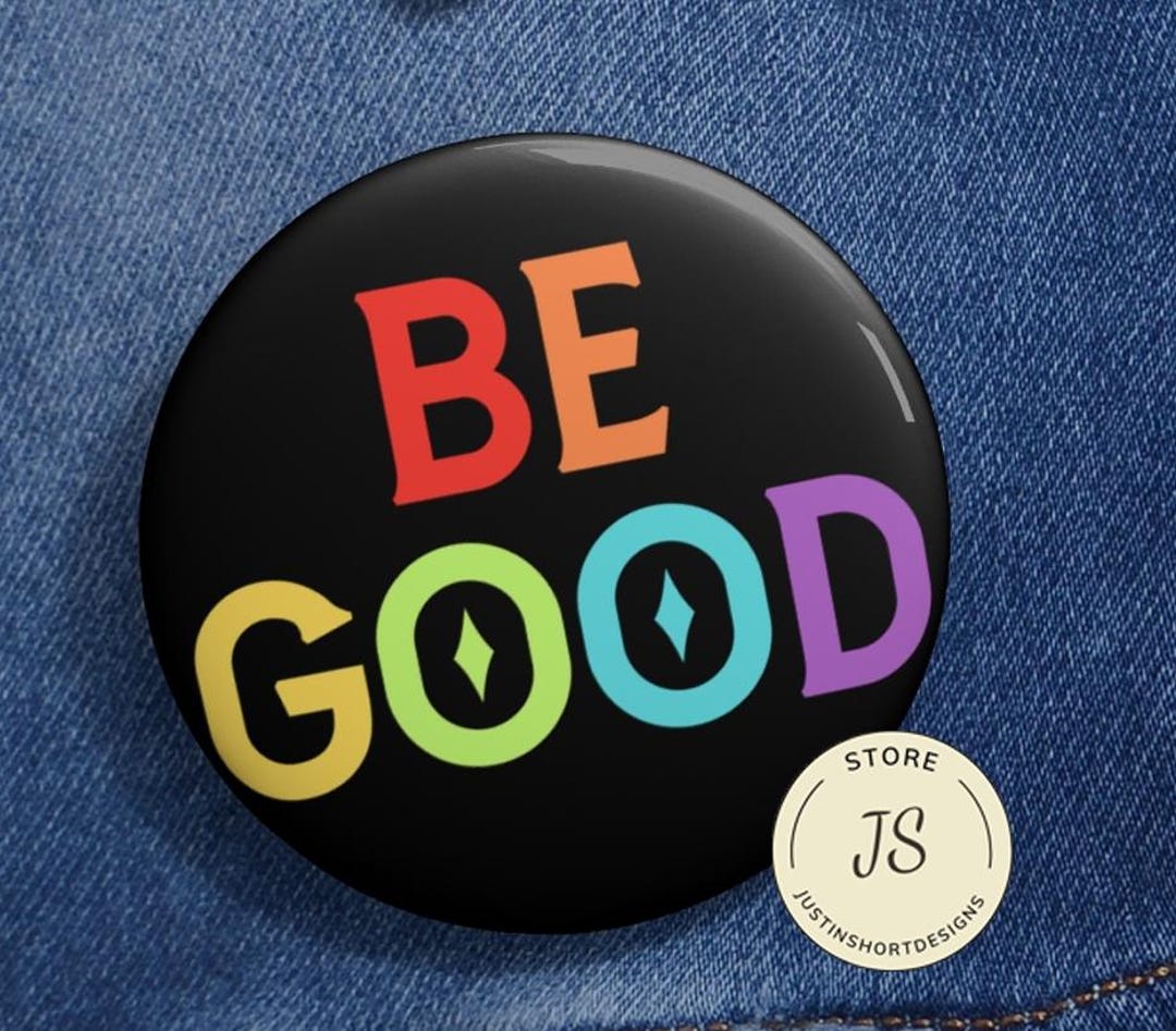 Be Good Pin Buttons in 3 Sizes, Be Good Pin, Anti Ice Anti Trump Pin ...