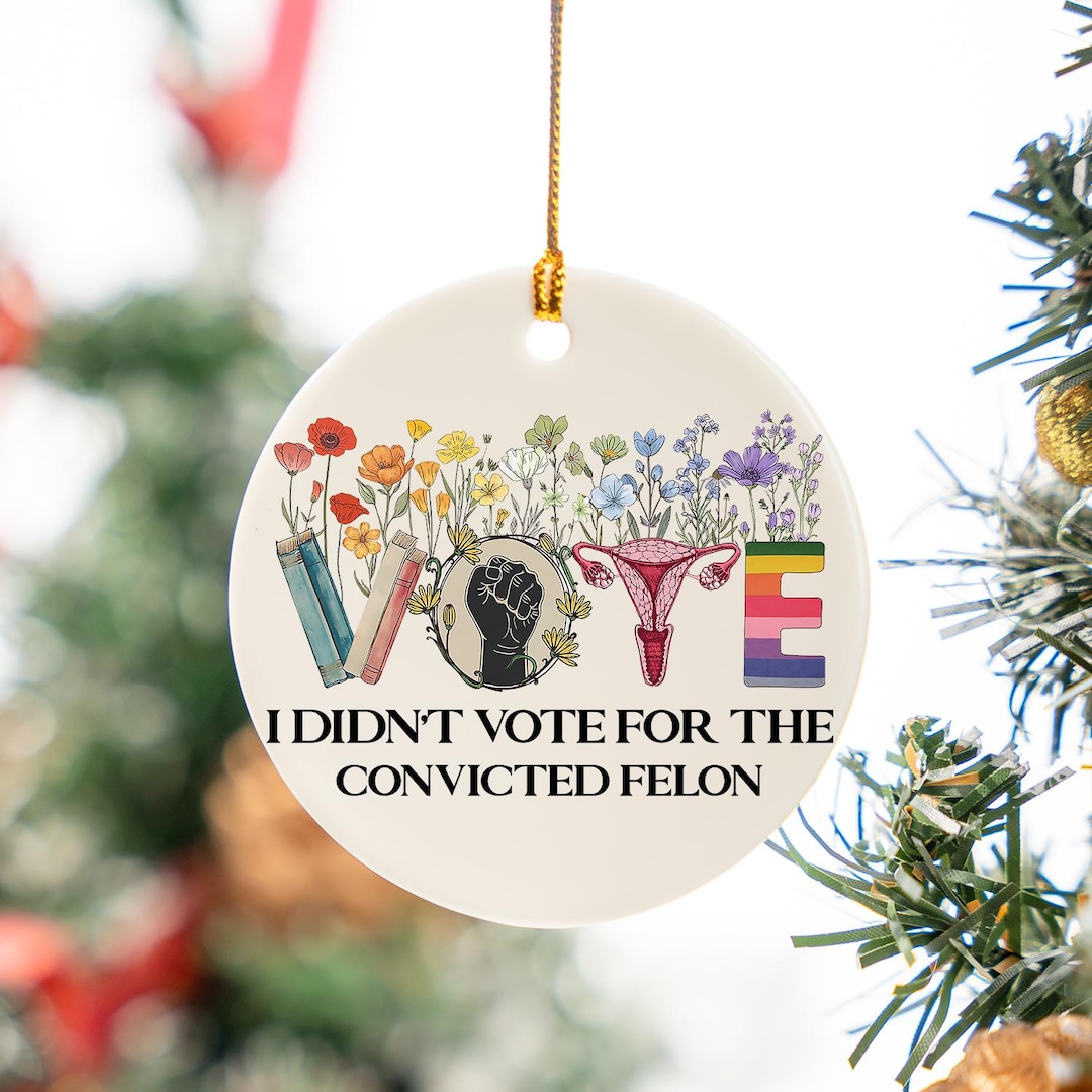 Floral I Didn't Vote for the Convicted Felon Ornament, Election 2024 ...
