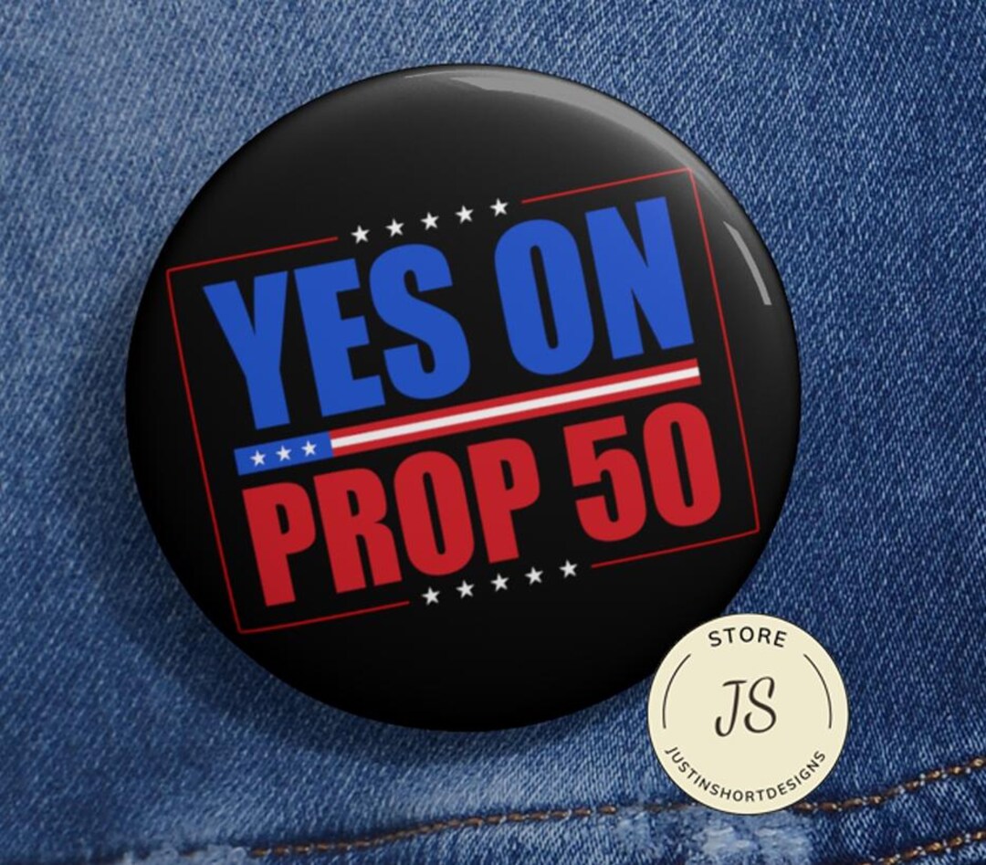 YES on Prop 50 Pin Buttons in 3 Sizes, November 4th Special Election ...