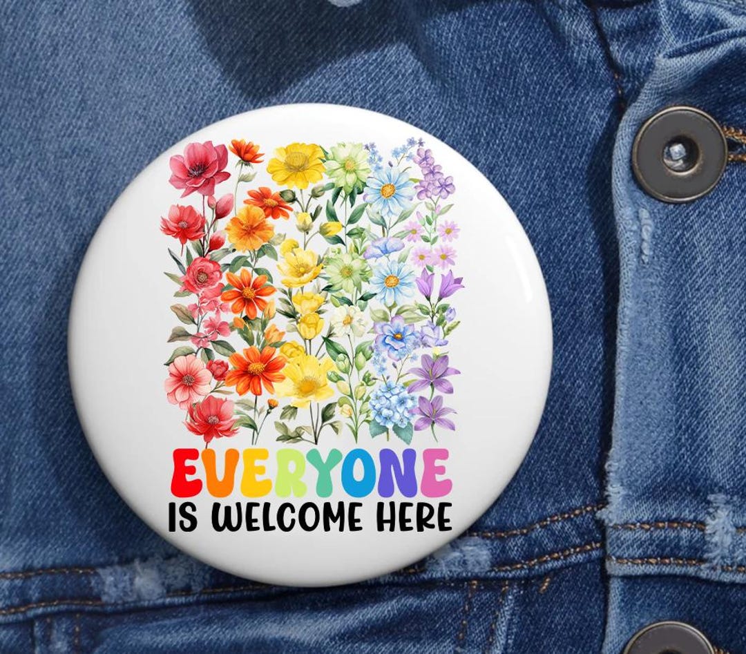 Everyone is Welcome Here Floral Pin Buttons in 3 Sizes, Diversity ...
