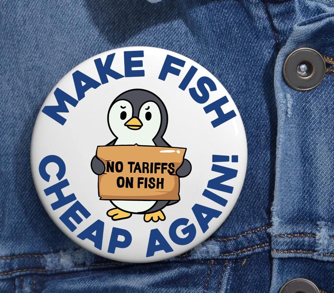 Make Fish Cheap Again No Tariffs on Fish Penguins Anti Trump Pin ...