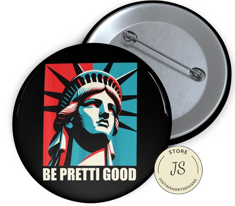 Statue of Liberty Be Pretti Good Pin Buttons in 3 Sizes- Activism ...