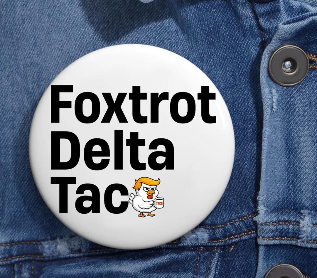 Foxtrot Delta Taco Pin Buttons in 3 Sizes, Trump Always Chickens Out ...
