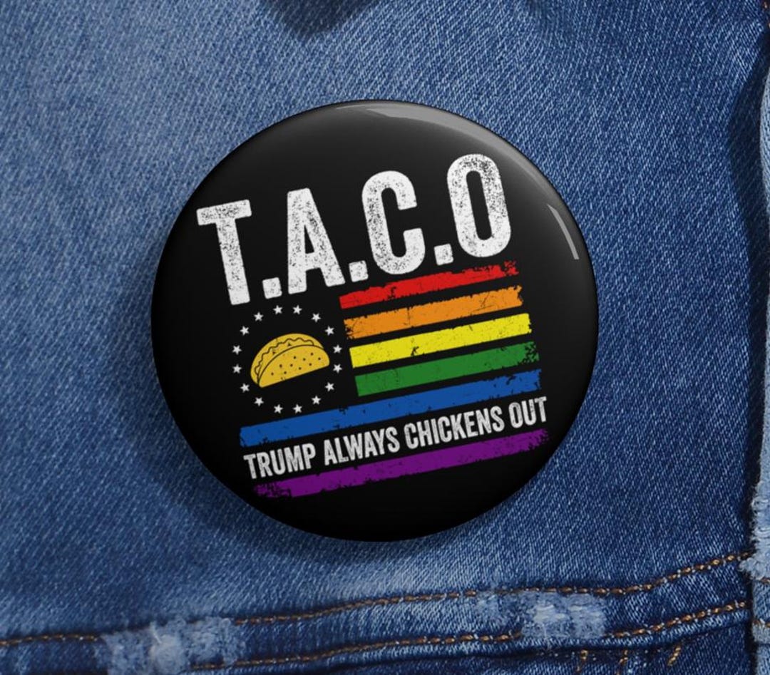 Taco Trump Always Chickens Out Pin Buttons in 3 Sizes, Protest Pin Anti ...