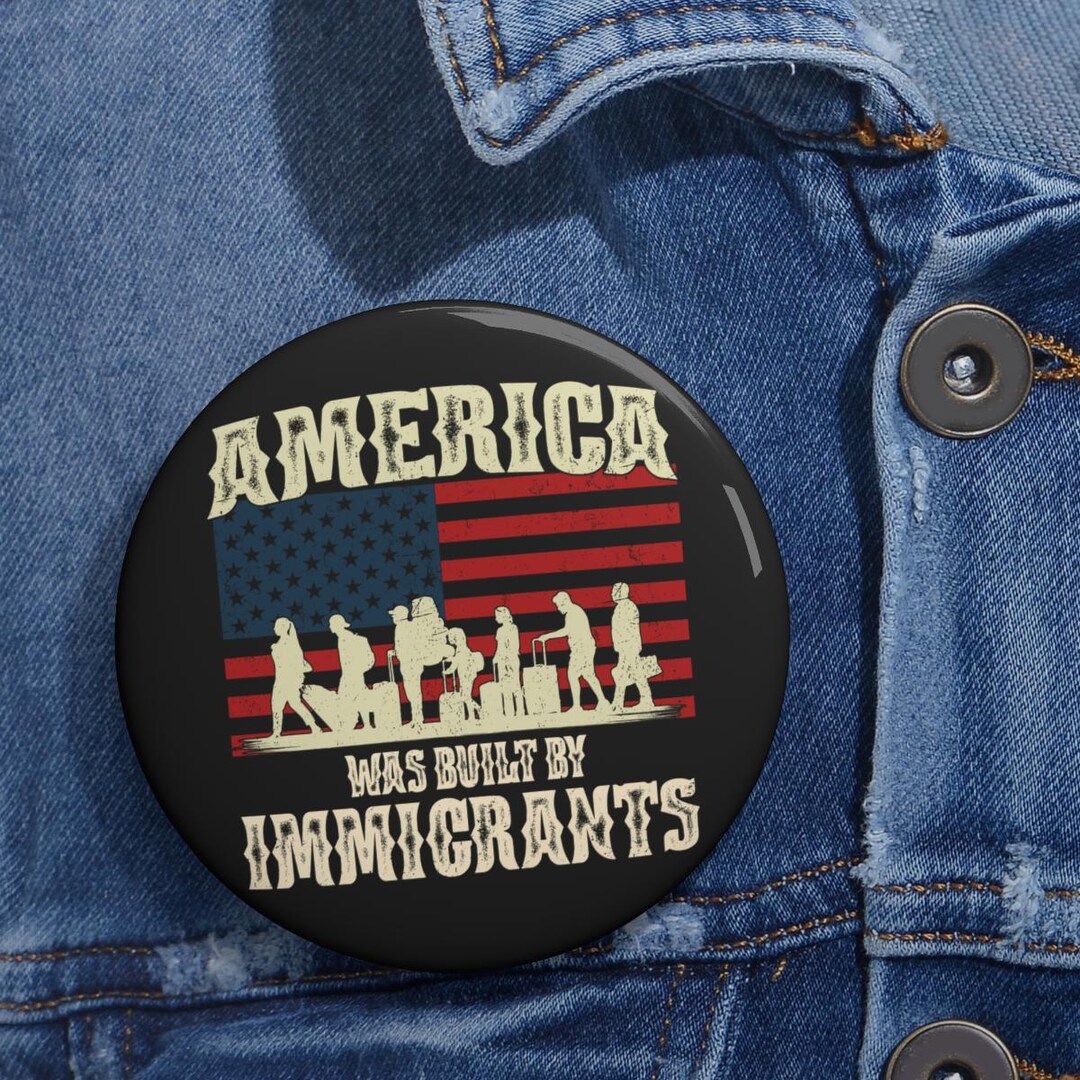 America Was Built by Immigrants Pin Buttons in 3 Sizes,pro Immigration ...
