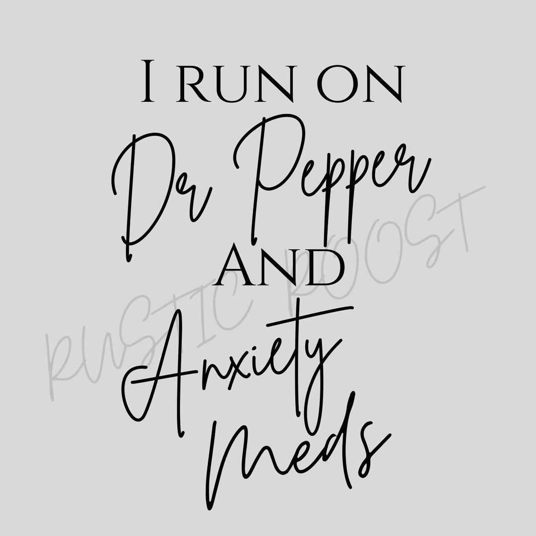 I Run on Dr Pepper & Anxiety Meds - PNG - Etsy