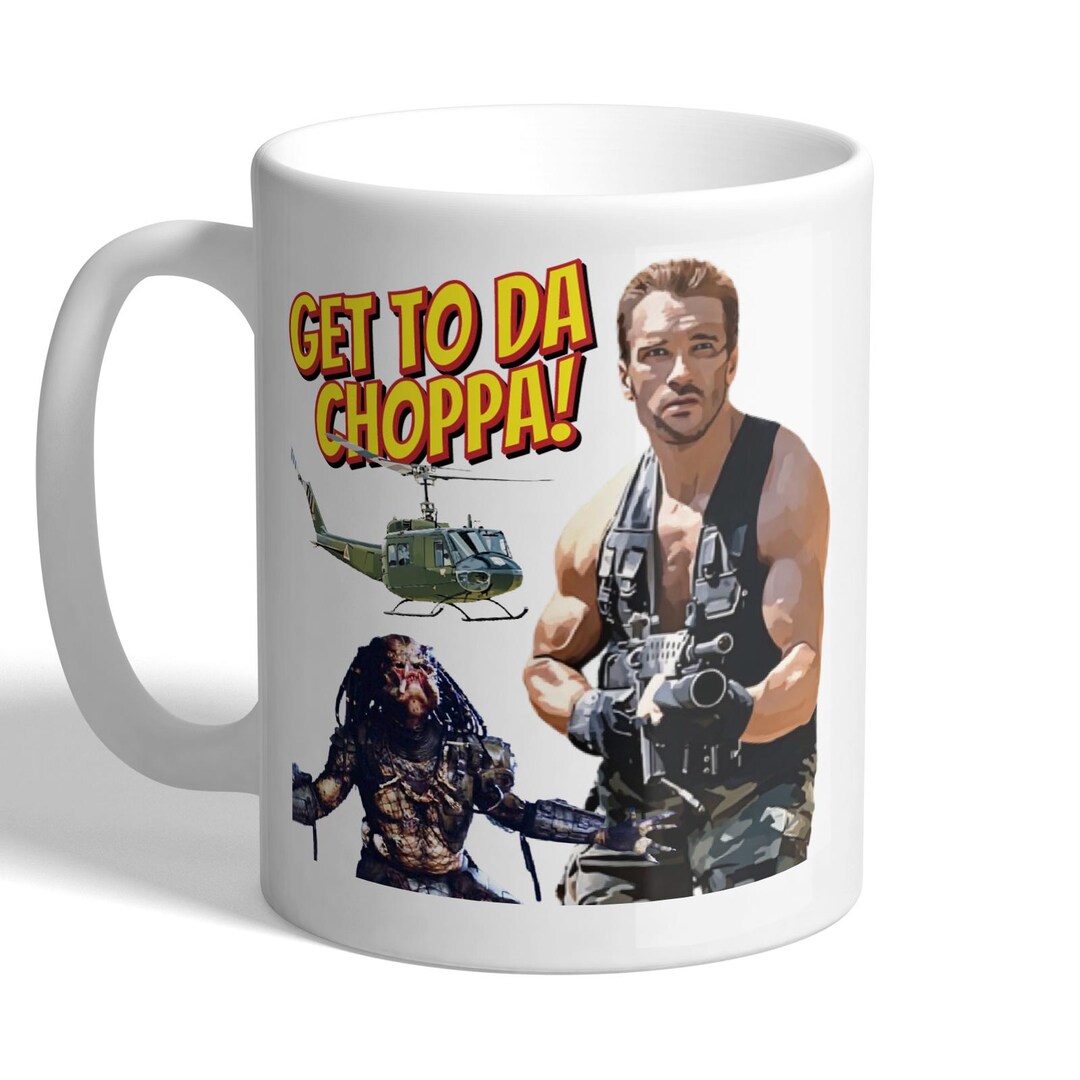 Get to Da Choppa! - Arnold Schwarzenegger - Predator Movie Mug - Etsy