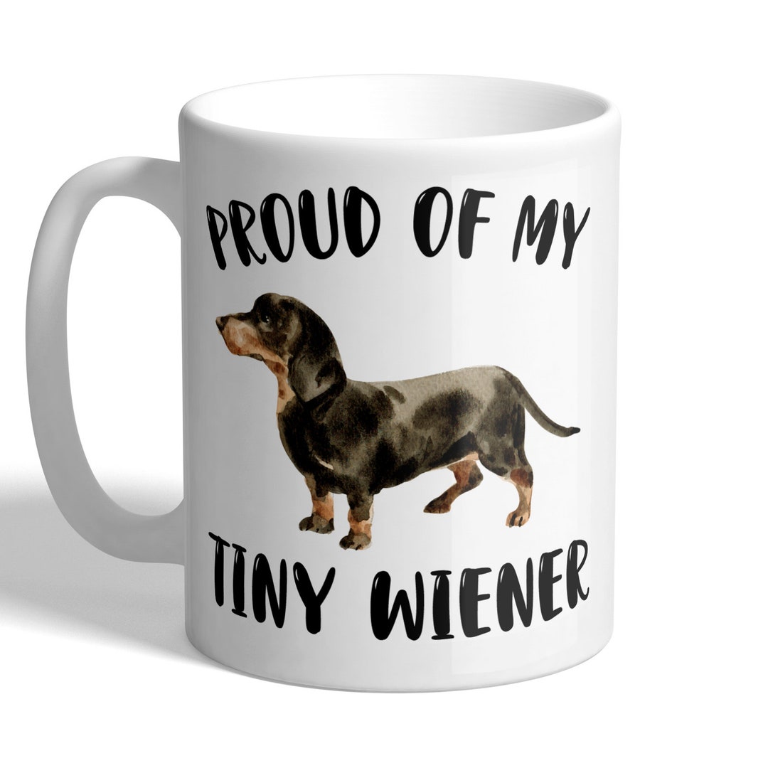 Proud of My Tiny Wiener - Funny Dachshund, Sausage Dog Mug - Etsy