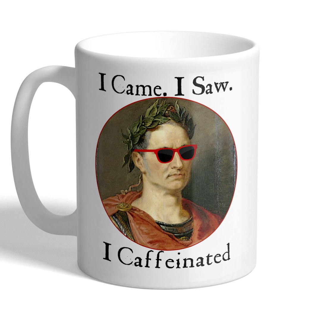 Julius Caesar - I Came. I Saw. I Caffeinated - Funny History Mug - Etsy UK