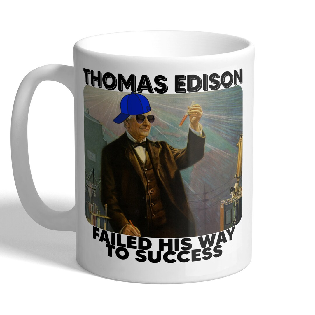 Thomas Edison Failed His Way to Success Lightbulb Inventor Mug - Etsy