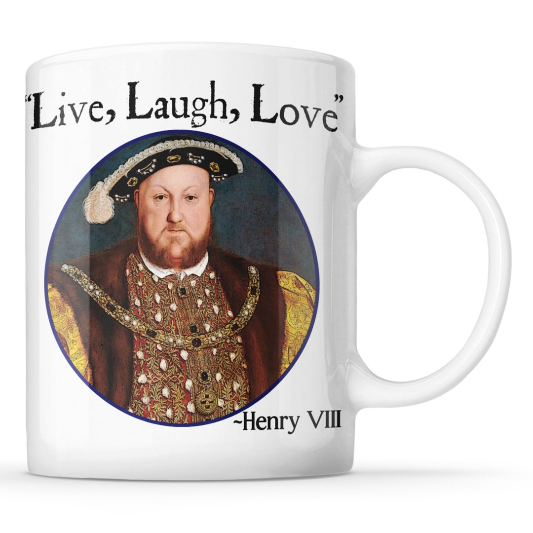 Live, Laugh, Love - King Henry VIII - Funny Mug - Etsy