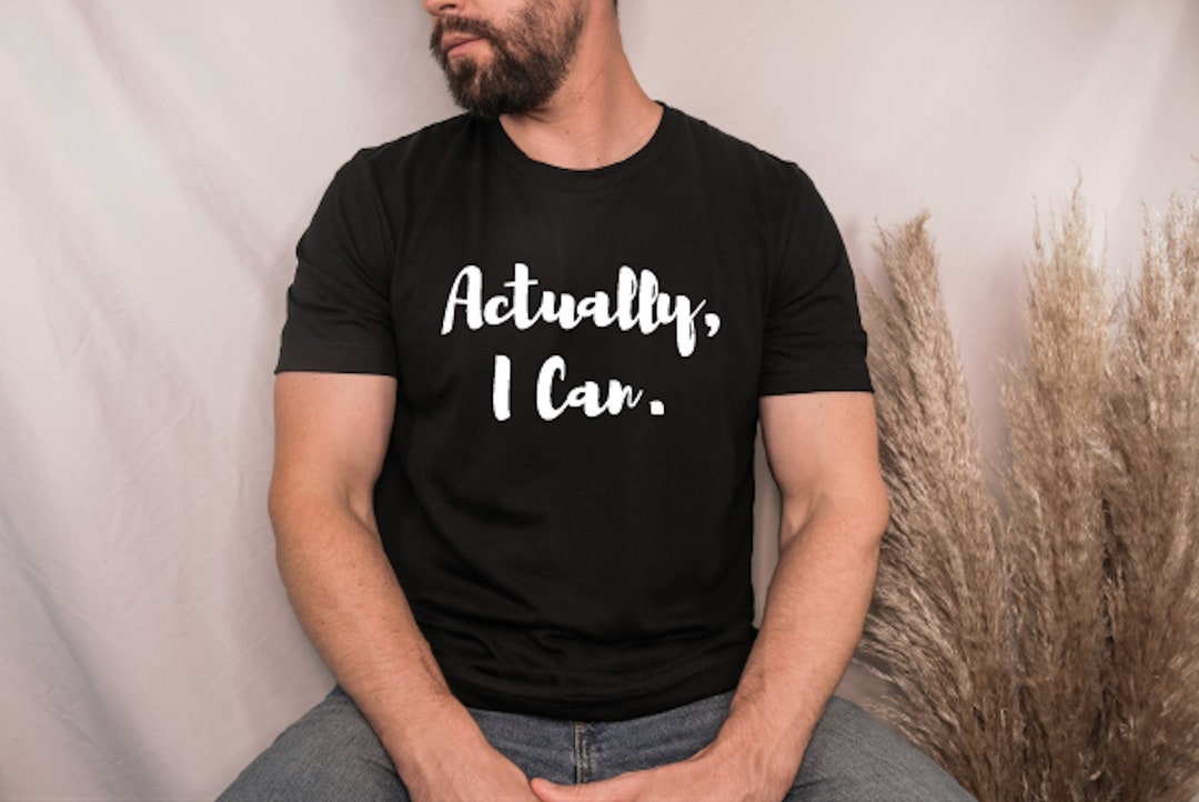 Actually I Can Shirt, Motivational Shirt, Inspirational Shirt, Girl ...