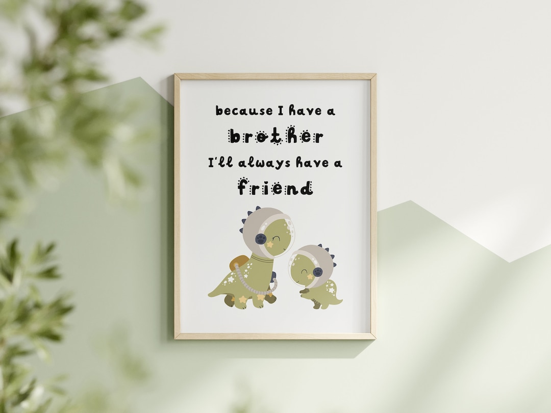 Brother Quote Dinosaurs Poster Because I Have a Brother I'll Always ...