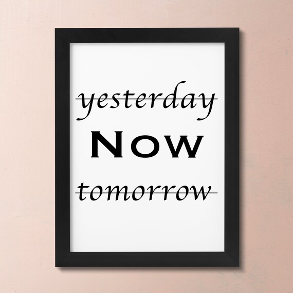 Yesterday Now Tomorrow Printable Printable Wall Art | Etsy