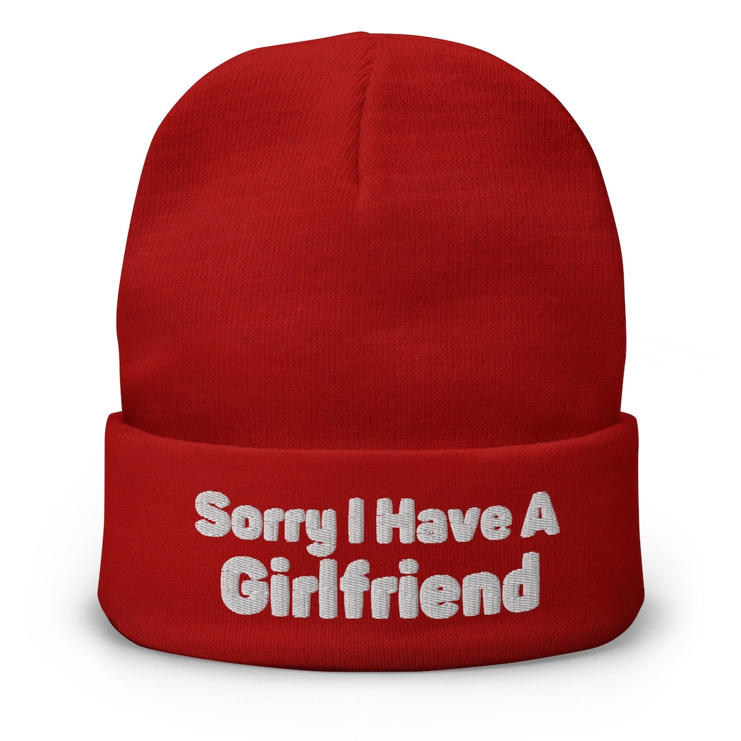 Sorry I Have a Girlfriend Beanie Hat Valentines or Birthday Funny ...