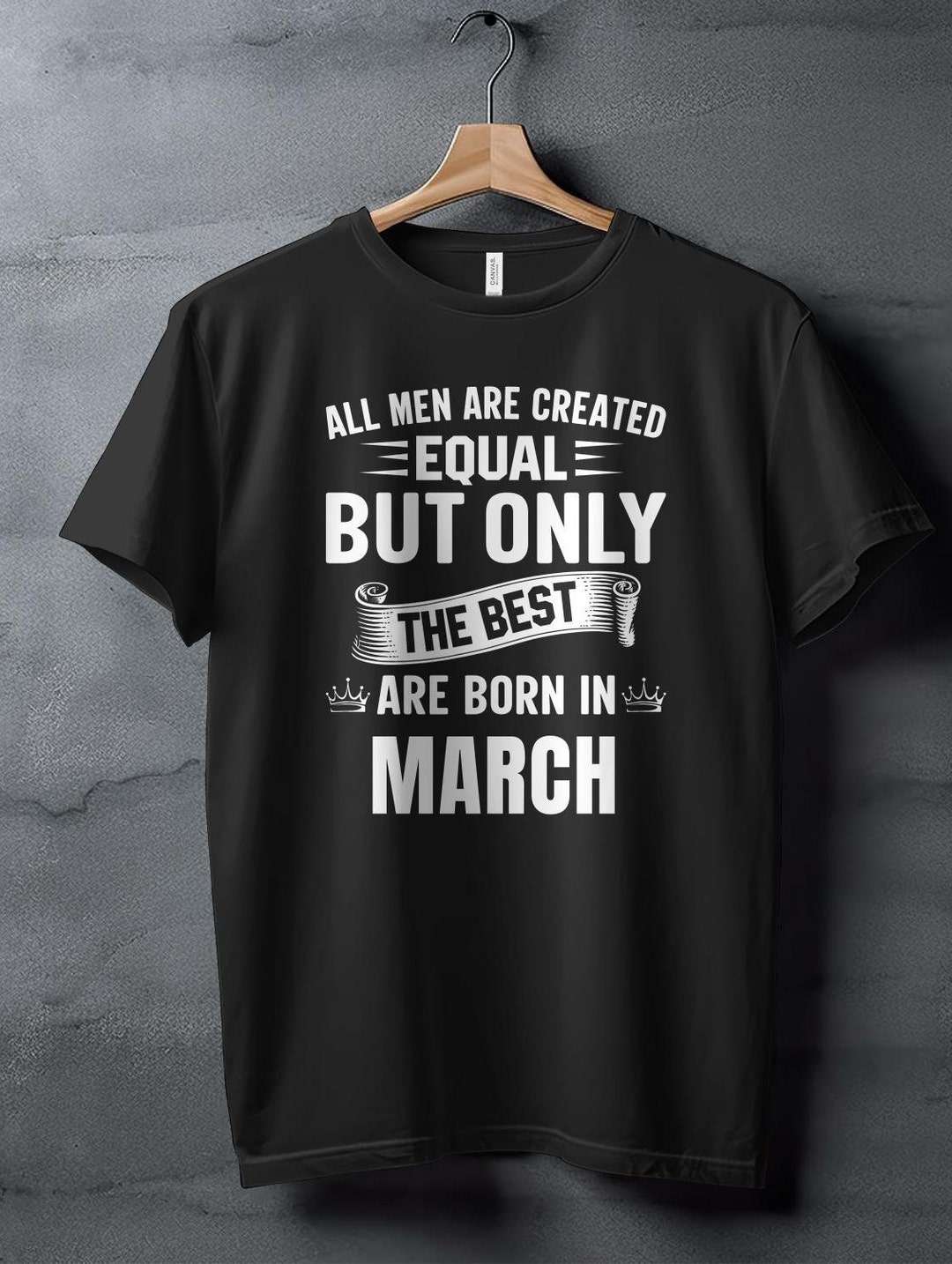 March Birthday T-shirt All Men Are Created Equal Best Born in March ...