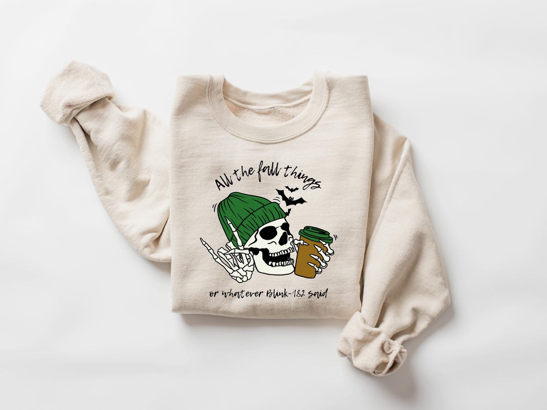 All the Fall Things or Whatever Blink 182 Said Sweatshirt, Funny Fall ...