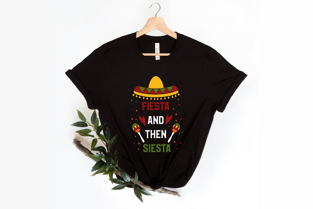 Fiesta and Then Siesta Shirt, Happy Cinco De Mayo Shirt, Mexican Siesta ...