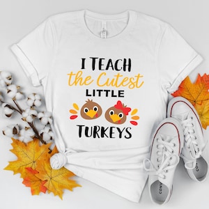 I Teach the Cutest Little Turkeys T-shirt, Teacher Thanksgiving Shirt ...
